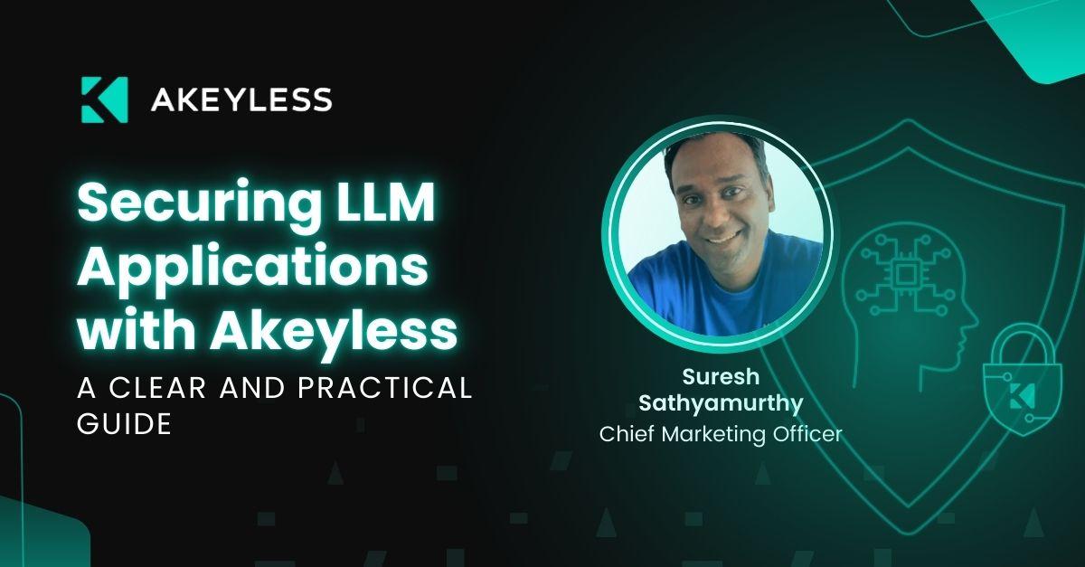 Securing LLM Applications with Akeyless: A Clear and Practical Guide